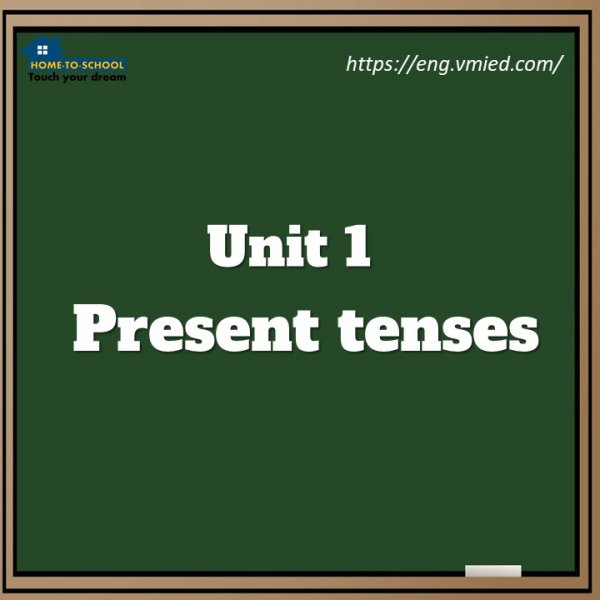 Unit 1: Present tenses - GRAMMAR - Từ bắt đầu đến thành thạo (for IELTS ...