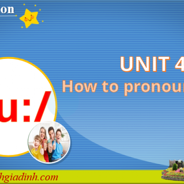 PRONUNCIATION - Từ bắt đầu đến lưu loát (for IELTS-TOEIC-B1-B2)-Tiếng Anh Gia Đình