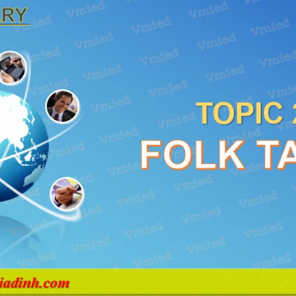 Topic 25: Folk tales - VOCABULARY-- 34 chủ đề cơ bản (for IELTS, TOEIC ...